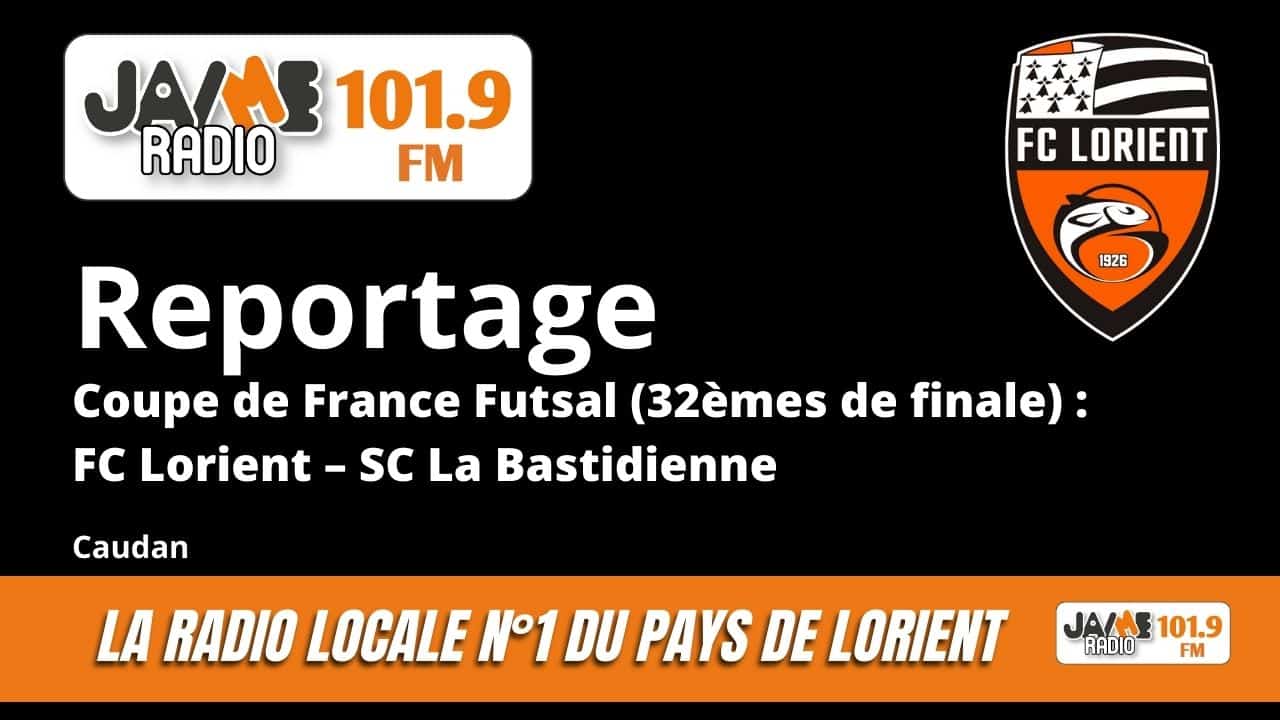 Coupe de France Futsal (32èmes de finale) : FC Lorient – SC La Bastidienne à Caudan - Jaimeradio